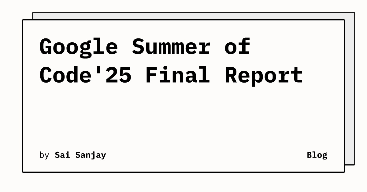Google Summer of Code'25 Final Report | Blog